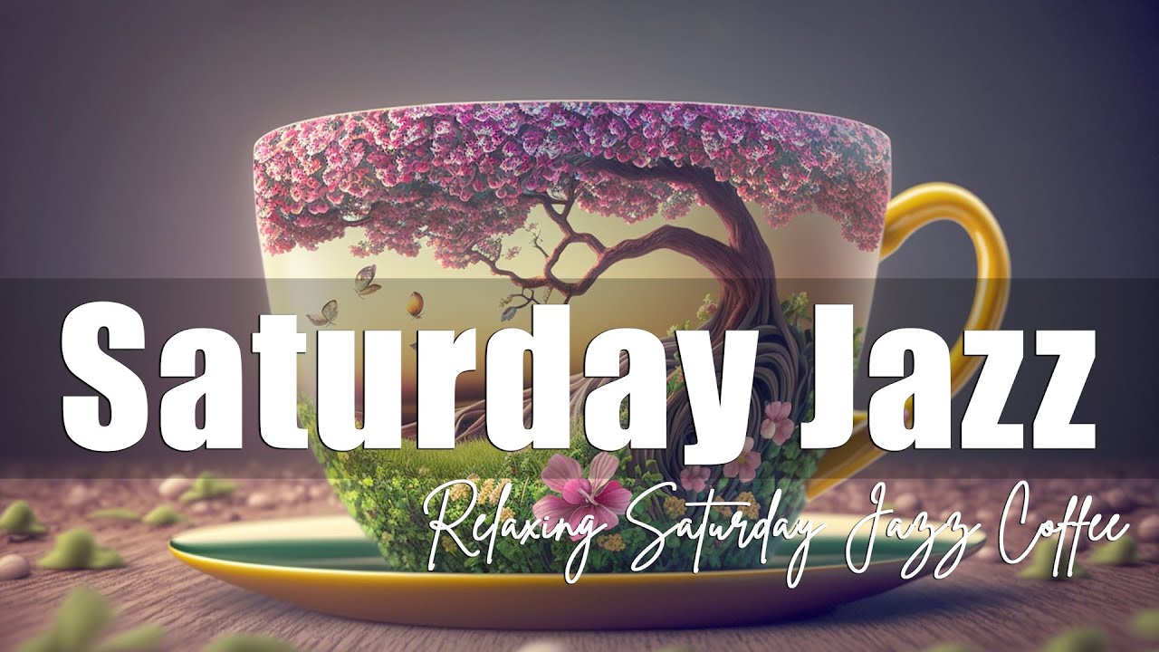 SATURDAY JAZZ ☕ Relaxing Saturday Jazz Coffee And Bossa Nova Good Mood ...