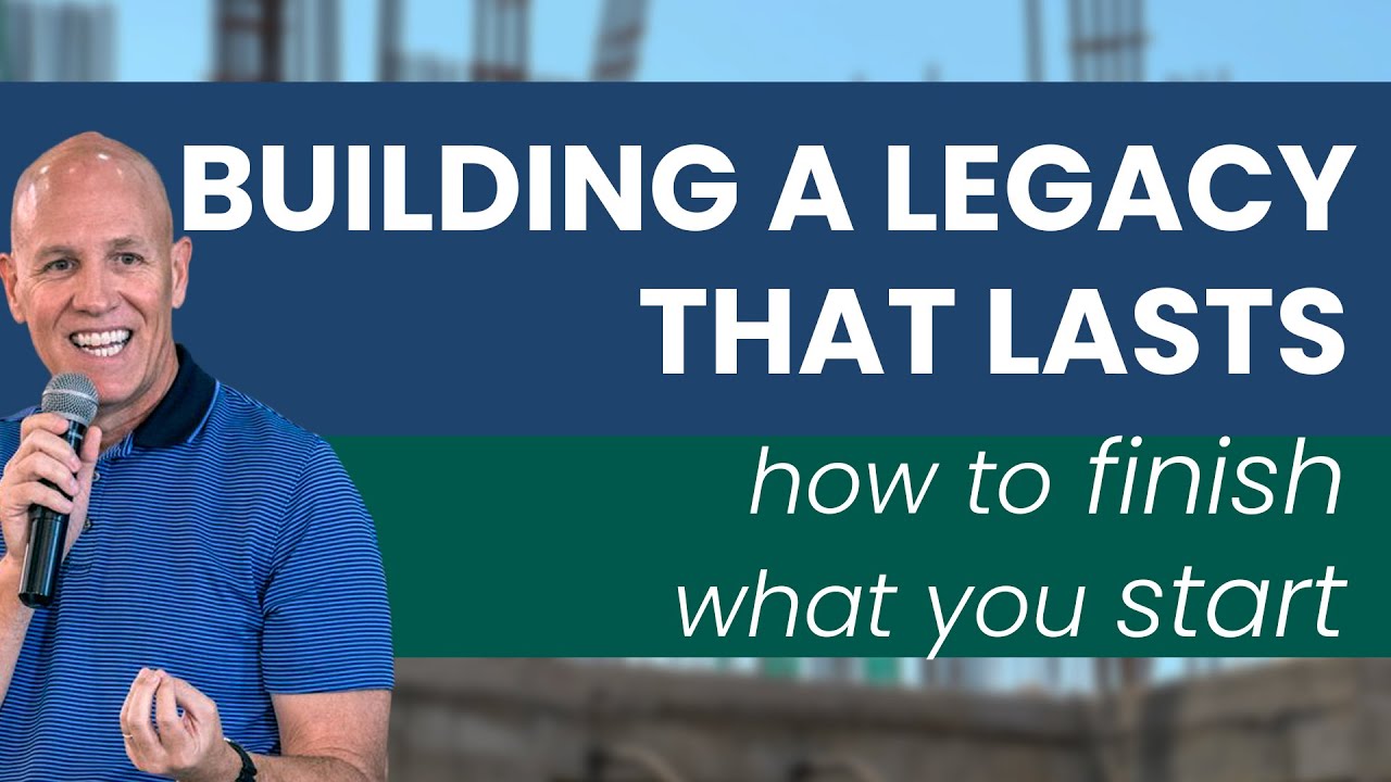 Building A Legacy That Lasts: How to Finish What You Start | Pastor ...