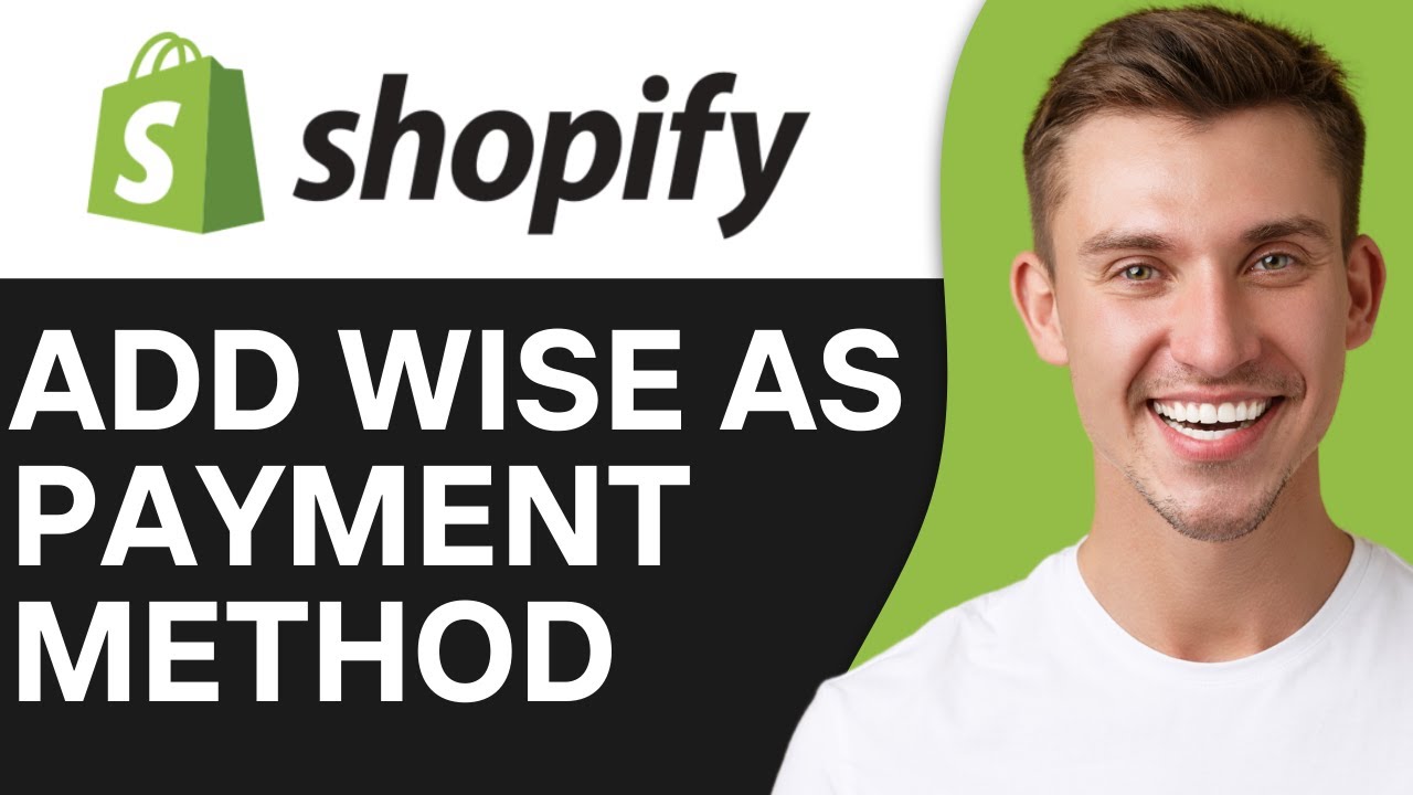 HOW TO ADD WISE AS PAYMENT METHOD ON SHOPIFY (2025) - YouTube
