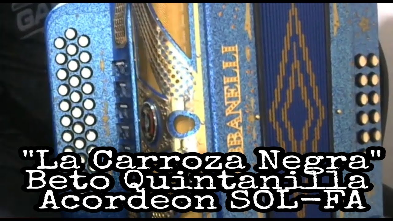 La Carroza Negra-Beto Quintanilla-Acordeon SOL-Fa Mayor - YouTube
