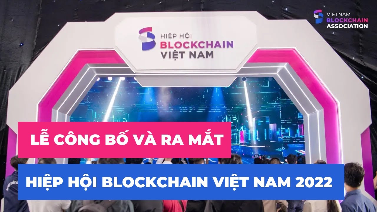 Lễ công bố và ra mắt Hiệp hội Blockchain Việt Nam 2022 | Launching ...
