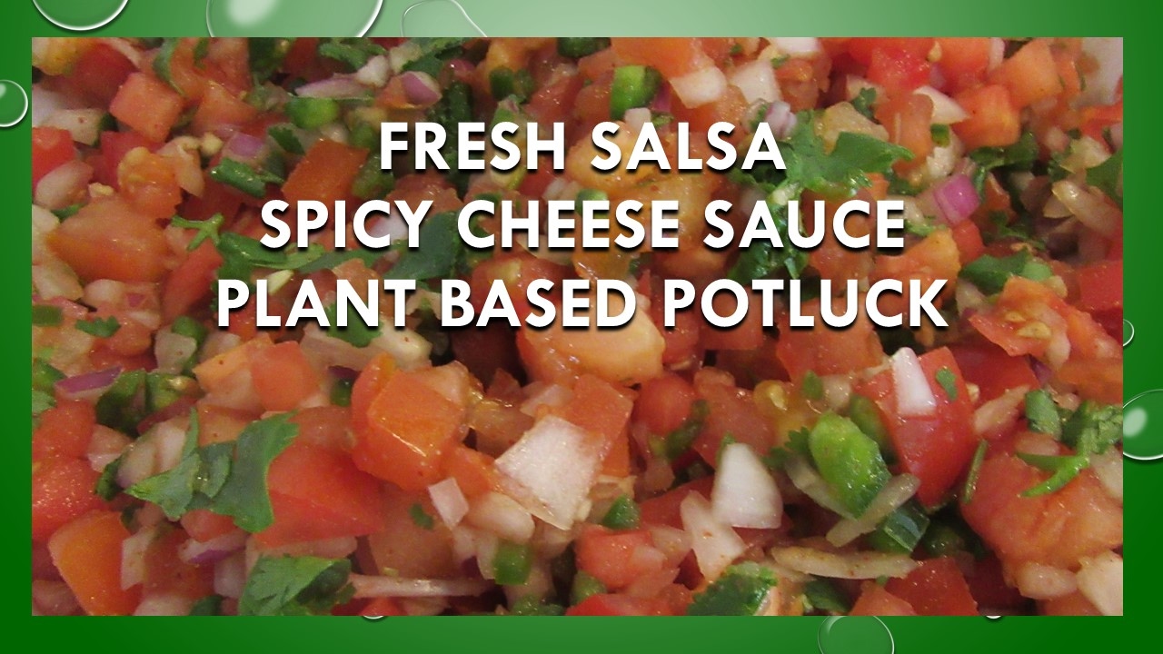 Salsa, Spicy Cheese Sauce, and Plant Based Potluck - YouTube