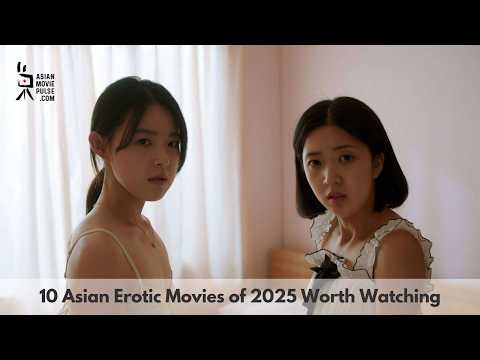 Top 10 Asian Erotic Movies of 2025 You Need to Watch