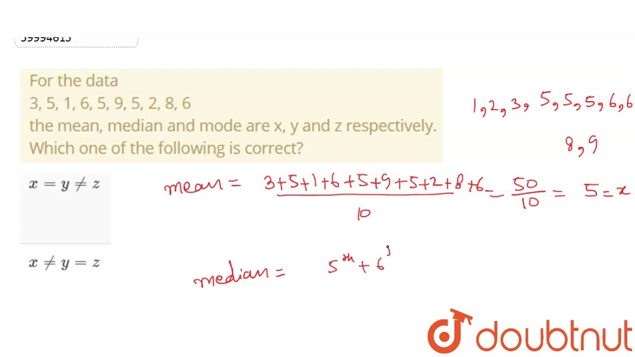 For the data 3, 5, 1, 6, 5, 9, 5, 2, 8, 6 the mean, median and mode are x, y and z respectively. - YouTube for-the-data-3-5-1-6-5-9-5-2-8-6-the-mean-median-and-mode-are-x-y-and-z-respectively-youtube