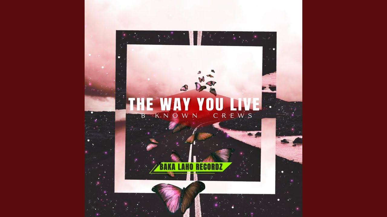 The Way You Live (feat. B Known Crews) - YouTube