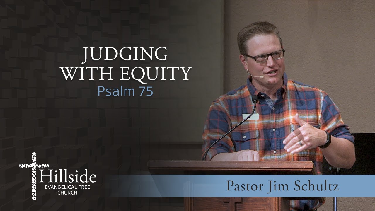 Judging with Equity - Psalm 75 - Pastor Jim Schultz - YouTube