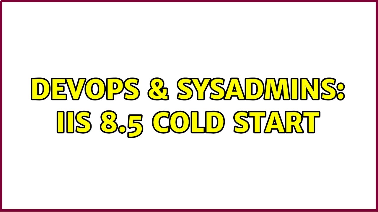 Devops And Sysadmins Iis 8 5 Cold Start Youtube