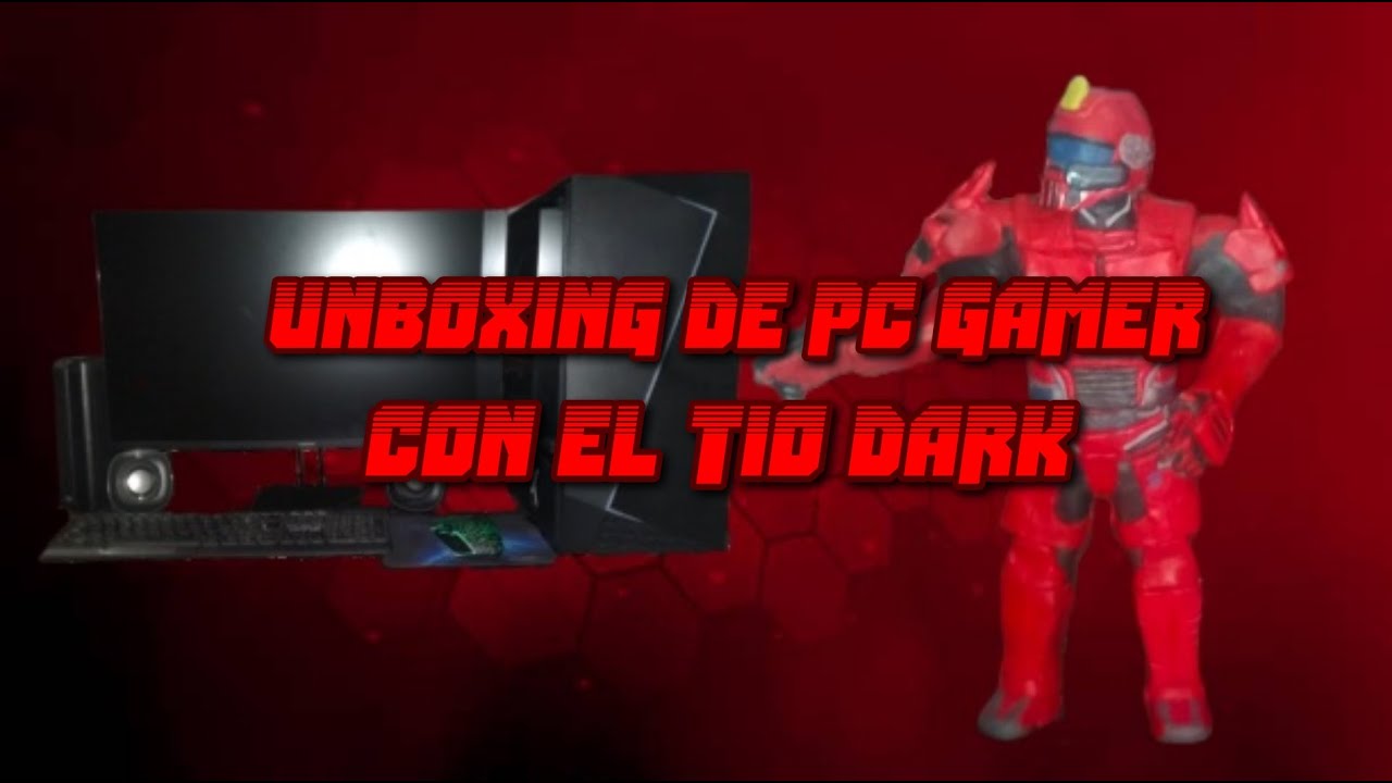 Unboxing de PC gamer con el tío dark - YouTube