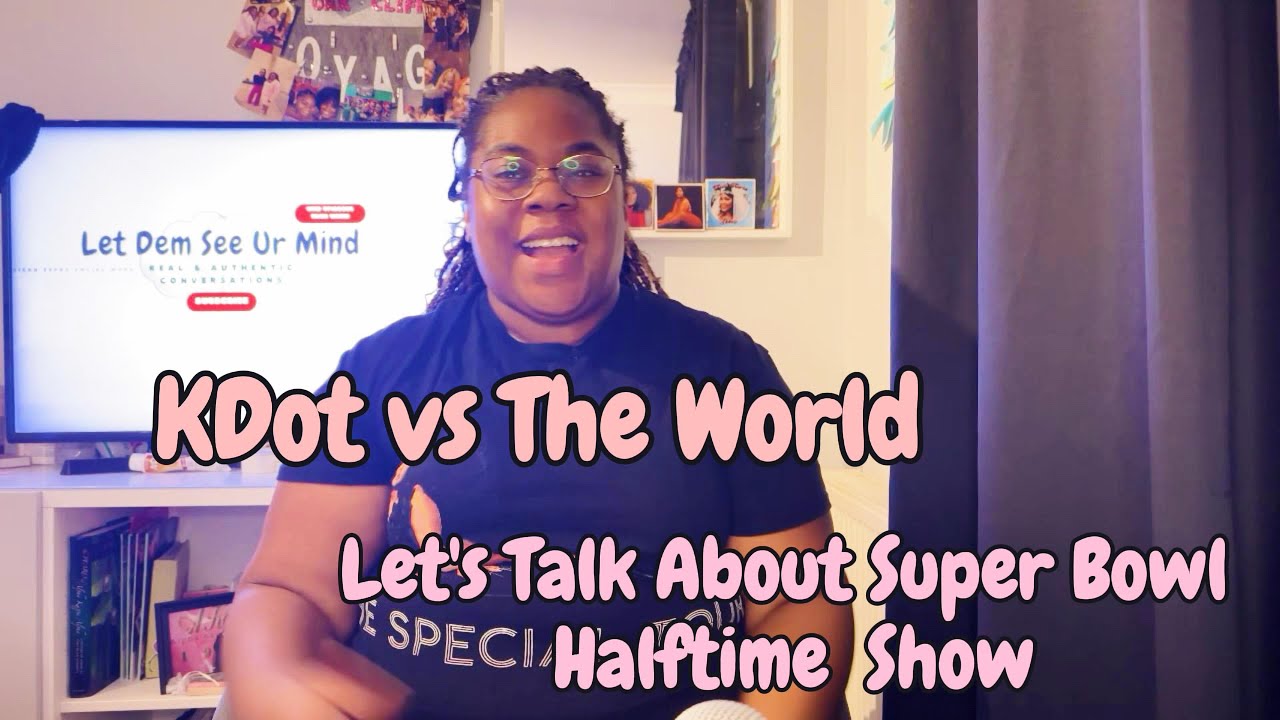 Kdot vs the World: Let's Talk About the Superbowl Halftime Show - YouTube