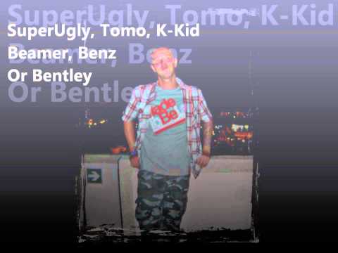 Beamer Benz Or Bentley - SuperUgly, Tomo & K-Kid