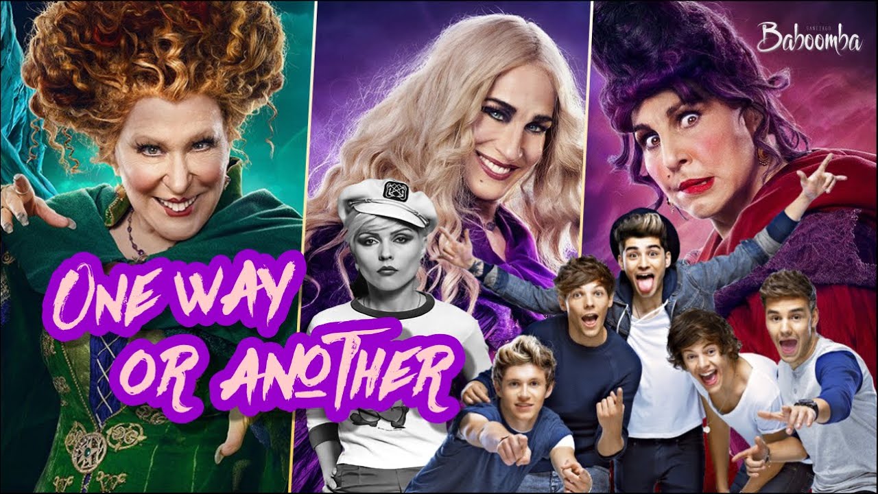 ONE WAY OR ANOTHER - Blondie, Sanderson Sisters & One Direction ...