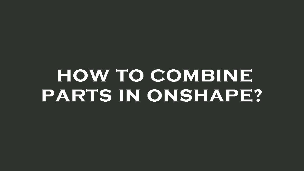 How To Combine Parts In Onshape YouTube how-to-combine-parts-in-onshape-youtube