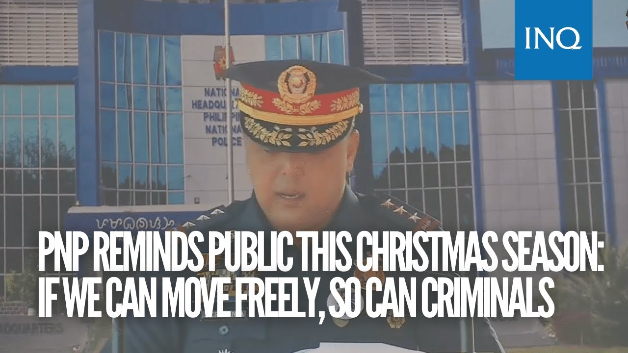 PNP reminds public this Christmas season: If we can move freely now, so ...