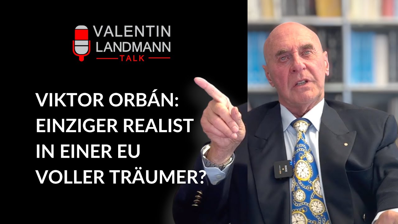 VIKTOR ORBÁN: EINZIGER REALIST IN EINER EU VOLLER TRÄUMER? - Valentin ...