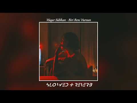 Vüqar Sübhan - Biri Beni Vursun (𝒮𝓁𝑜𝓌𝑒𝒹 + ℛ𝑒𝓋𝑒𝓇𝒷)