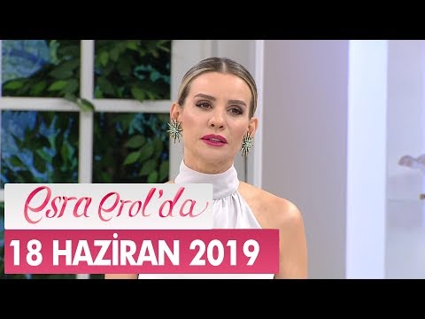 Esra Erol'da 18 Haziran 2019 - Tek Parça