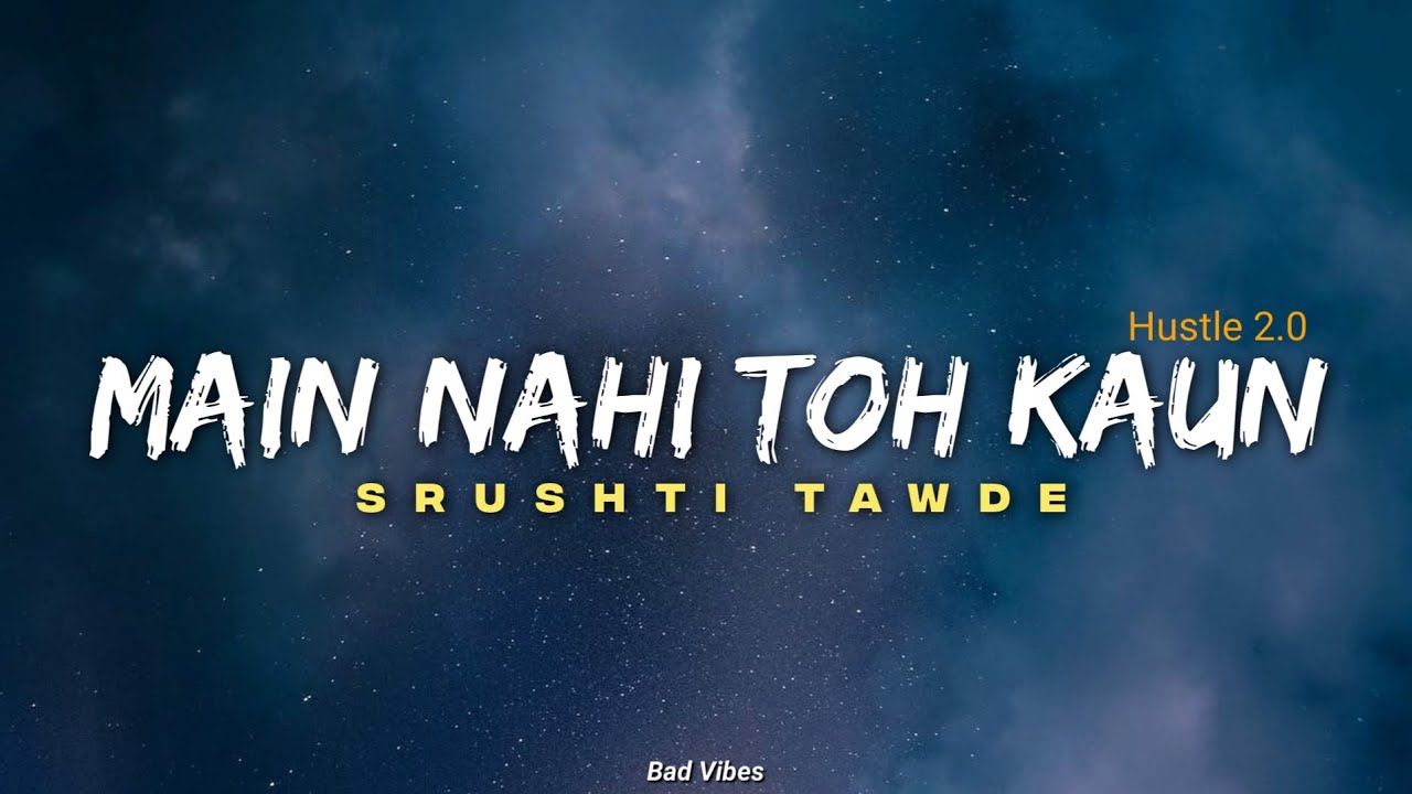 Main Nahi Toh Kaun || Srushti Tawde lyrics video Hustle 2.0 - YouTube