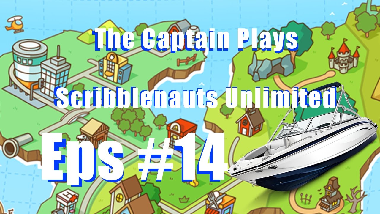 The Captain Plays Scribblenauts Unlimited Eps 14 "Whatever Floats Your ...