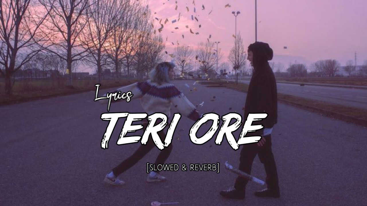 Teri Ore Lyrics | Slowed Reverb song | Rahat Fateh Ali Khan | Shreya ...