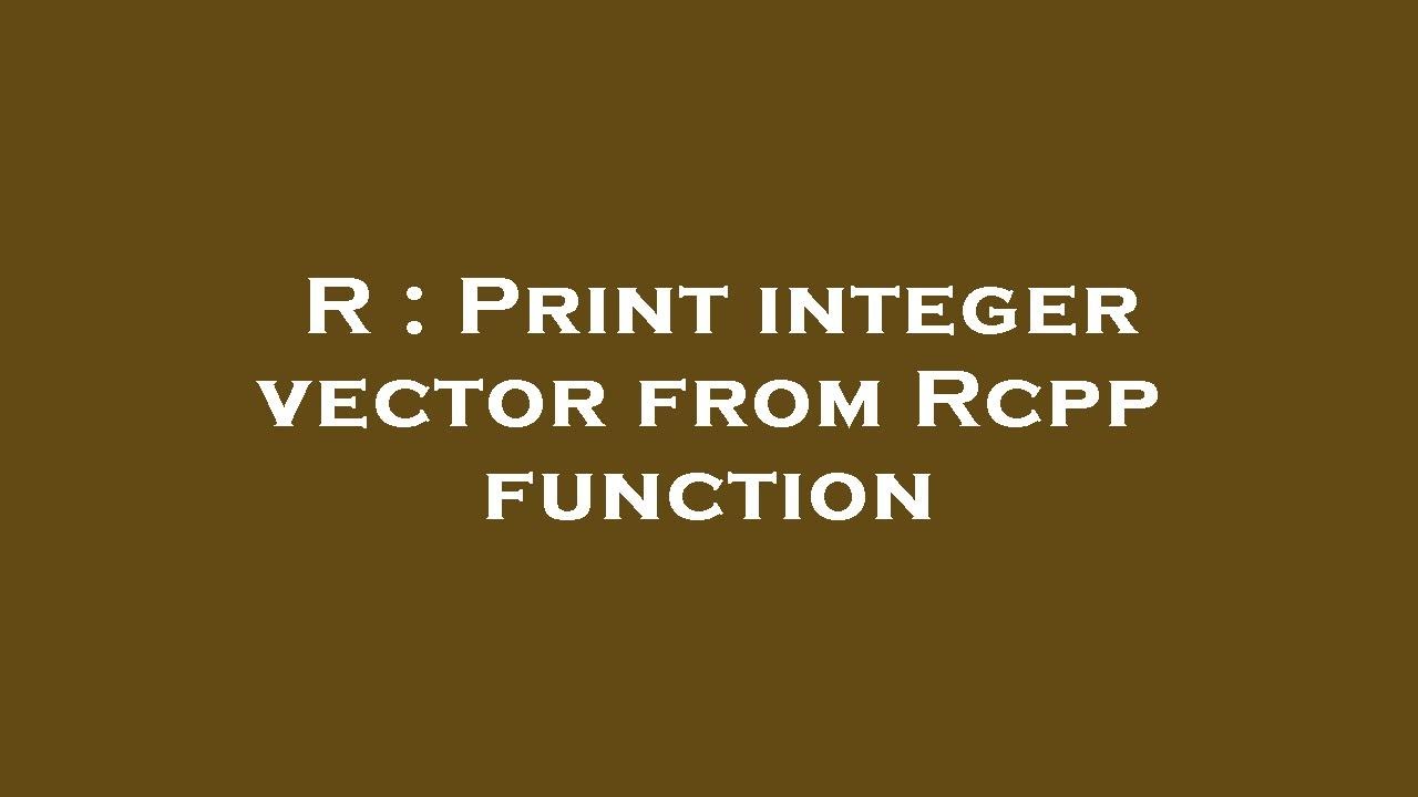 R Print Integer Vector From Rcpp Function Youtube 8840