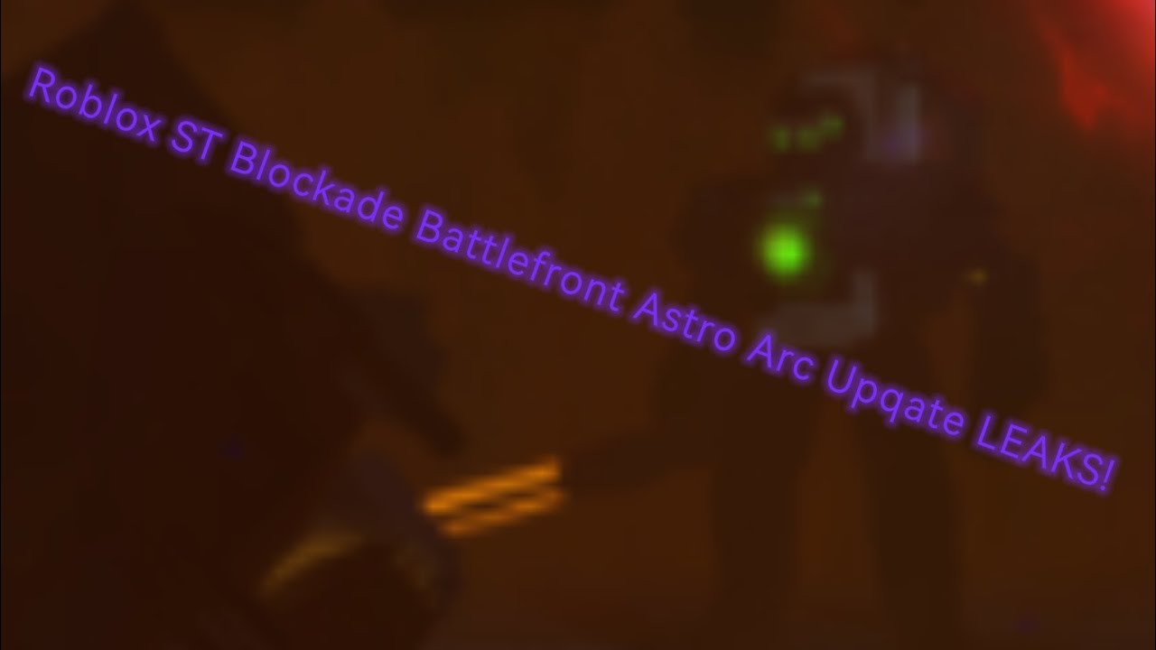 Roblox ST Blockade Battlefront Astro Arc Upqate LEAKS! - YouTube