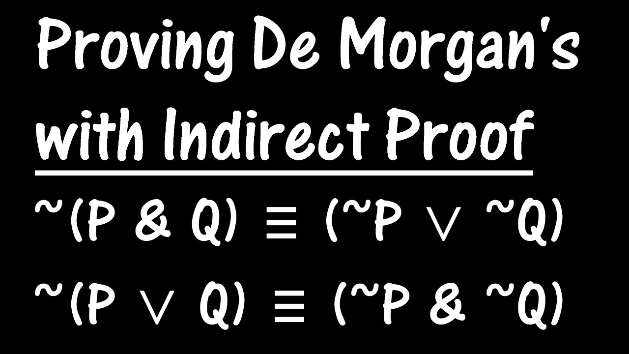 Logic Lesson 15 Proving De Morgan s Theorem With Indirect Proof YouTube Logic Lesson 15 Proving De Morgan s Theorem With Indirect Proof YouTube