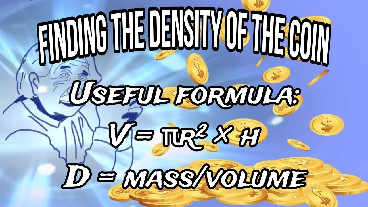 Finding the density of the coin and use it to help identify the type of ...