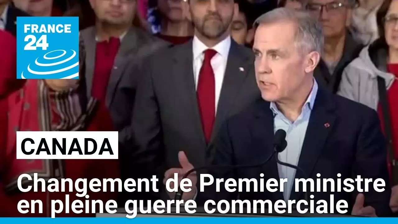 Le Canada change de Premier ministre en pleine guerre commerciale avec ...