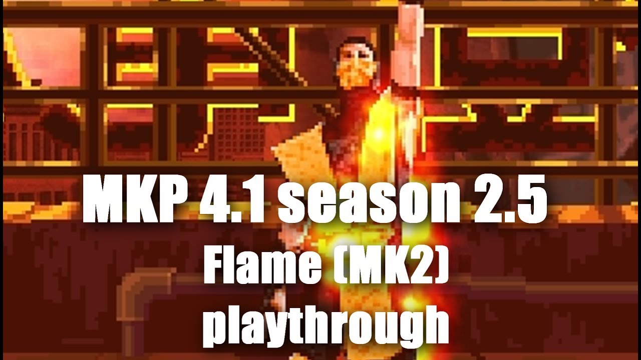 MKP 4.1 season 2.5 - Flame (MK2) playthrough - YouTube