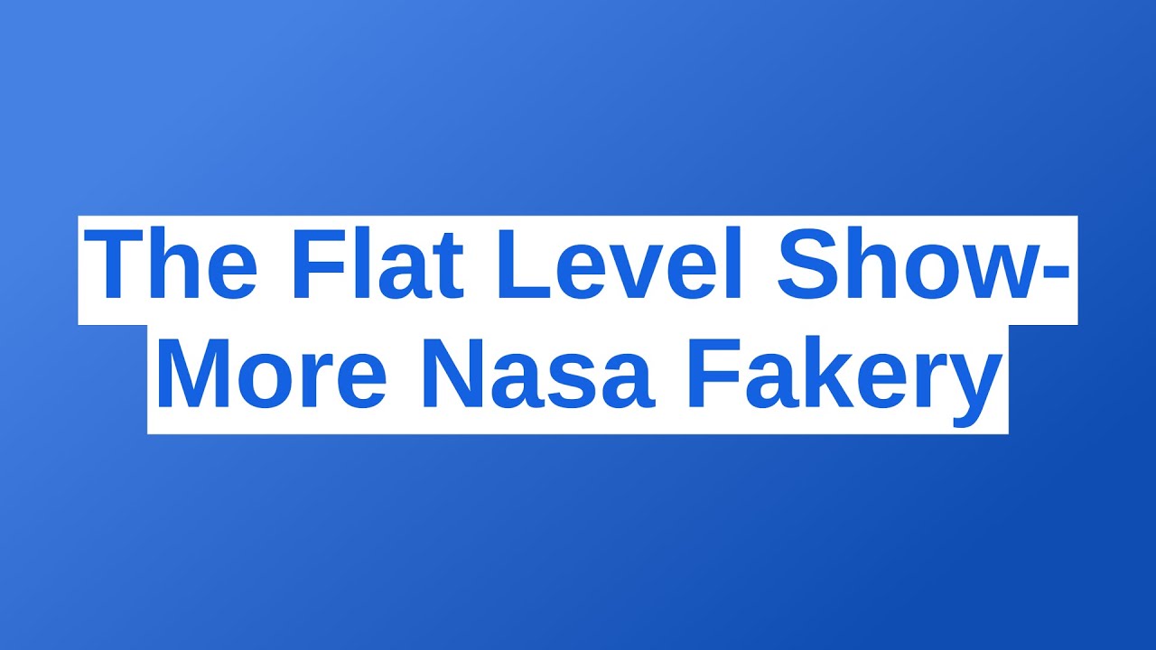 The Flat Level Show- More Nasa Fakery - YouTube
