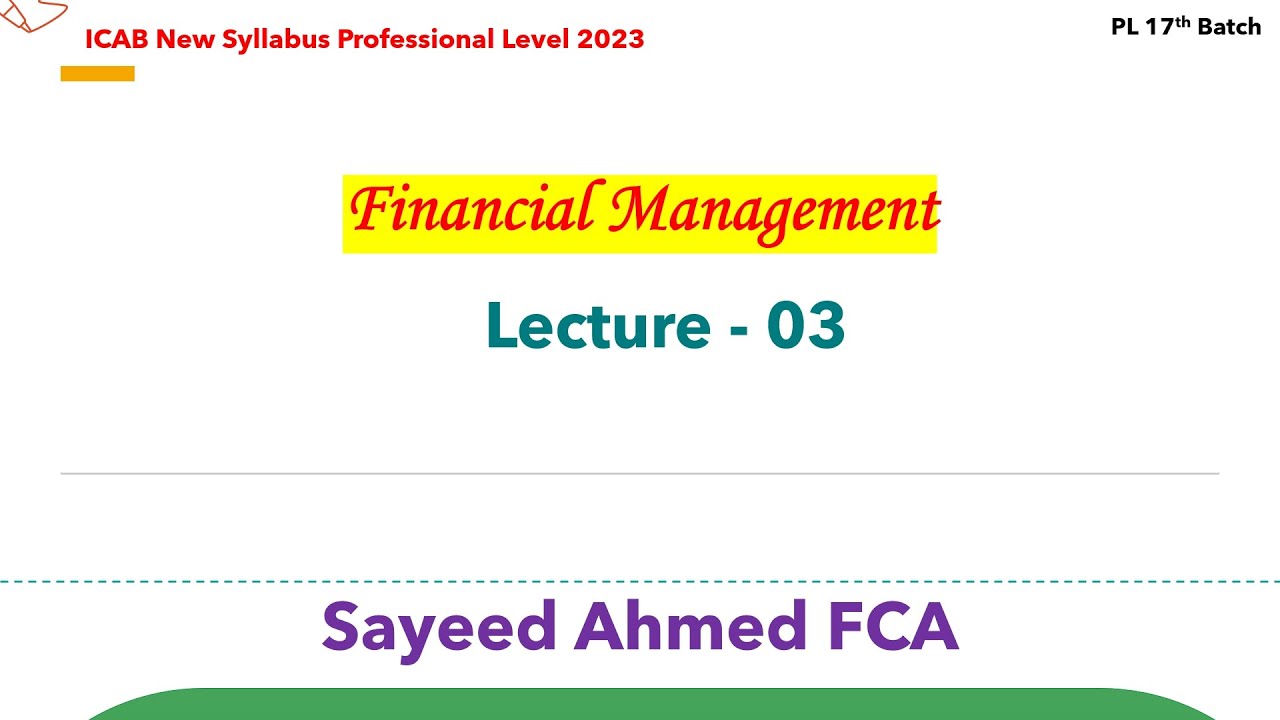 FM Lecture 03 Sayeed Ahmed FCA ICAB PL New Syllabus 07 February 2025 ...