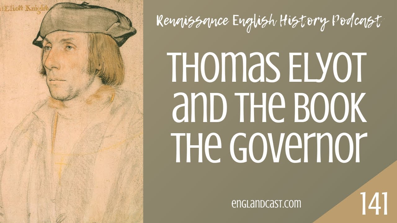 Renaissance English History Podcast Episode 141: Thomas Elyot and The ...