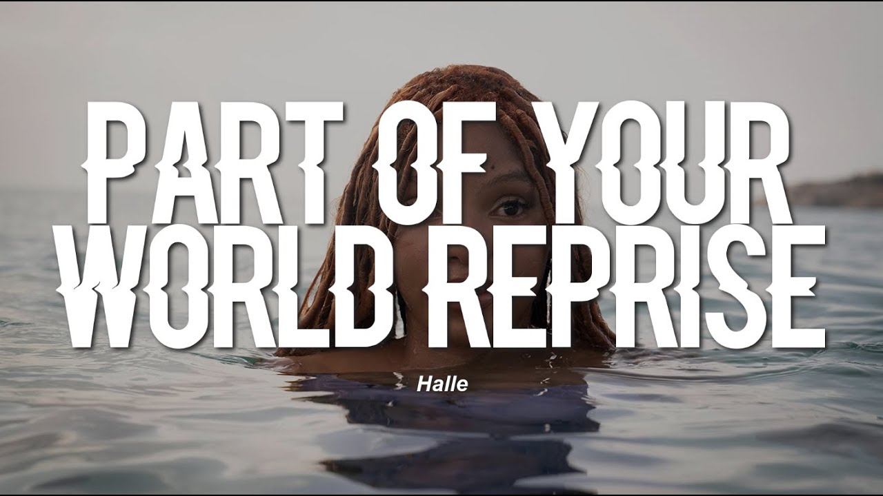 Halle Part Of Your World Reprise Lyrics Youtube