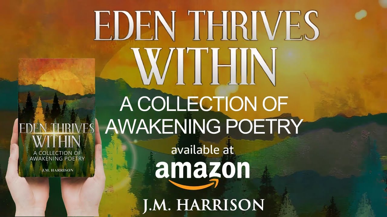 EDEN THRIVES WITHIN: A Collection of Awakening Poetry by J.M. Harrison ...