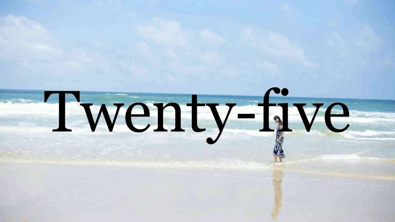 How To Pronounce Twenty five🌈🌈🌈🌈🌈🌈Pronunciation Of Twenty five - YouTube