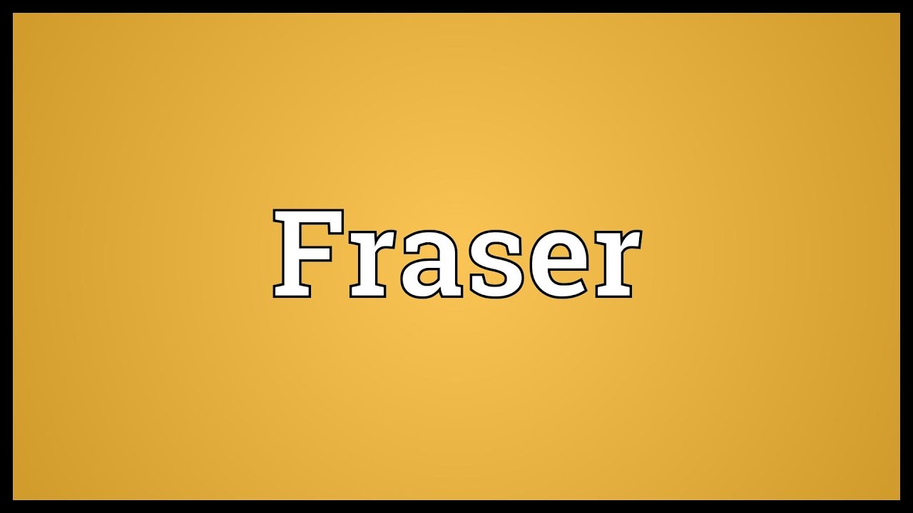 Fraser Meaning - YouTube