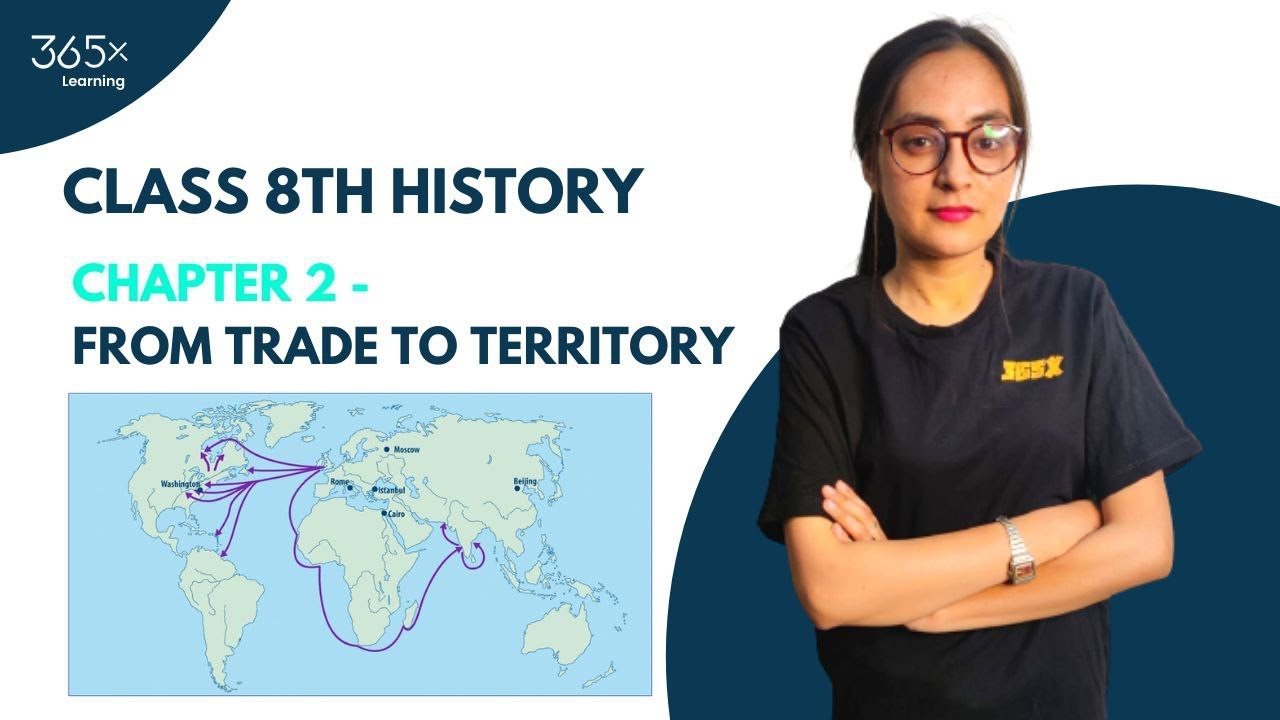 FROM TRADE TO TERRITORY | CLASS 8 HISTORY CHAPTER -2 | NCERT FULL ...