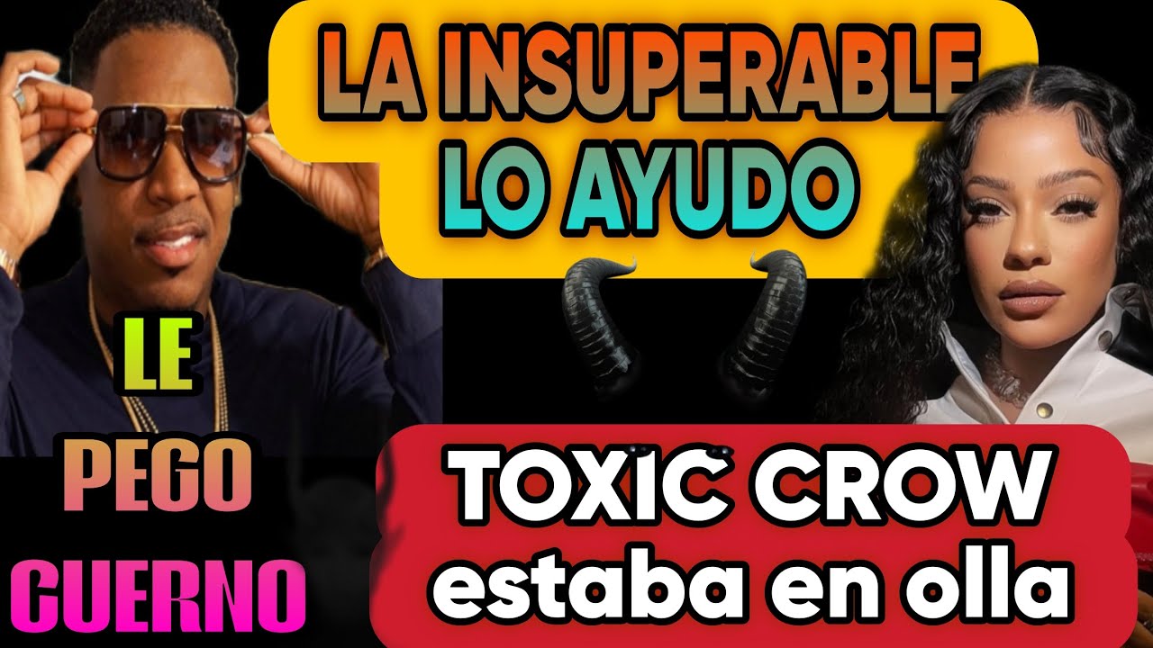 TOXIC CROW MAL AGRADECIDØ LA INSUPERABLE LO AYUDO Y EL LE PUSO CUERNØ ...