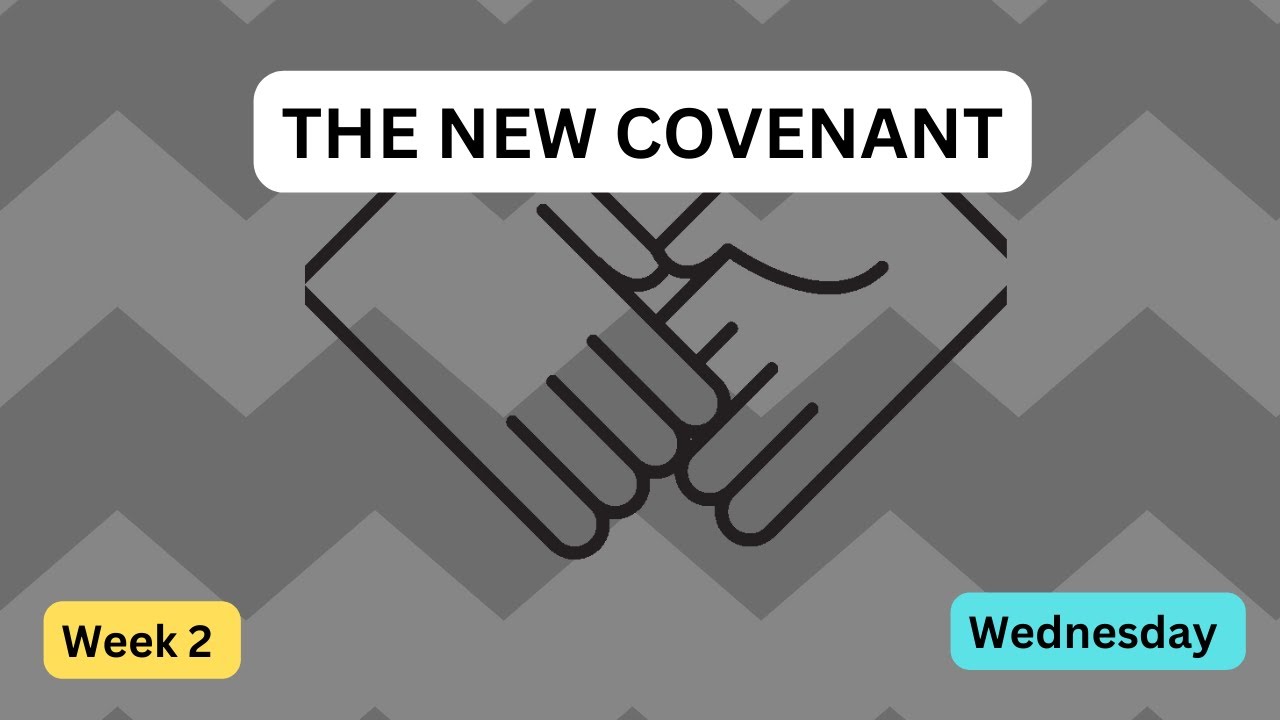 The New Covenant Week 2 Wednesday - YouTube