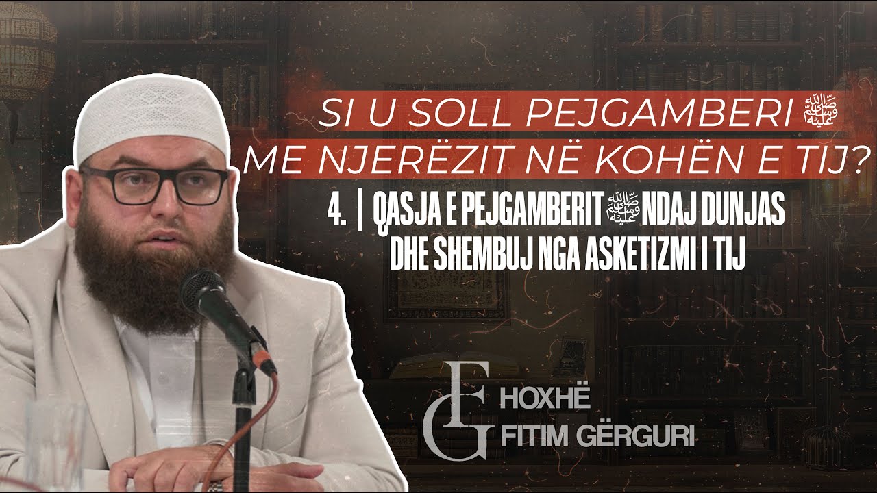 4. | Qasja e Pejgamberit ﷺ ndaj dunjas dhe shembuj nga asketizmi i tij ...
