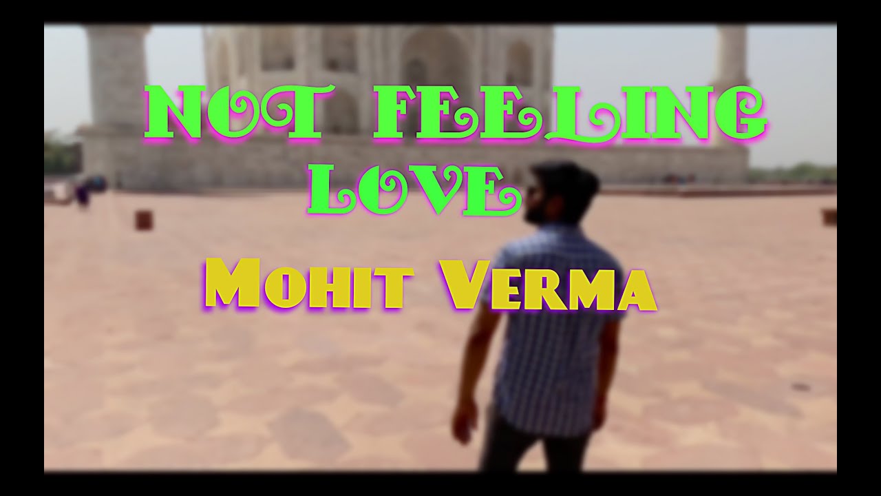 Not Feeling Love | Mohit Verma | New song | Official random video - YouTube