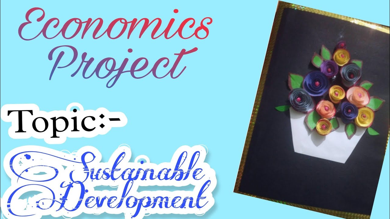 Economics Project | Sustainable Development | Project Work | Class 12 ...