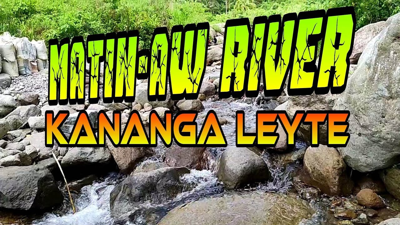 MATIN-AW RIVER SA KANANGA LEYTE - YouTube