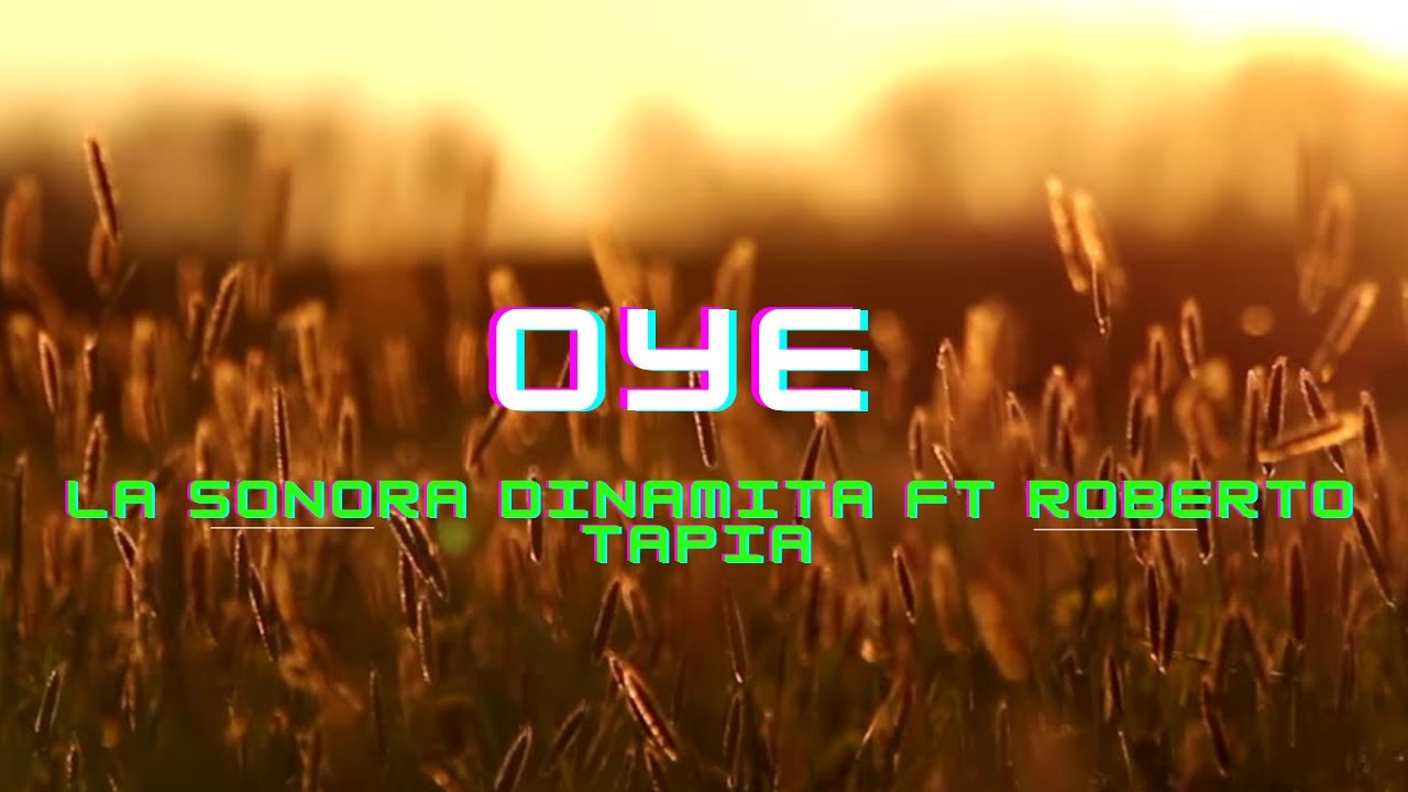 Oye ~ La Sonora Dinamita ft Roberto Tapia (Letra/Lyrics) - YouTube