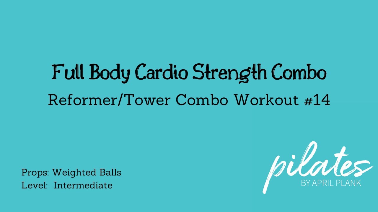 Full Body Cardio Strength Combo - Reformer/Tower Workout #14 (Weighted ...