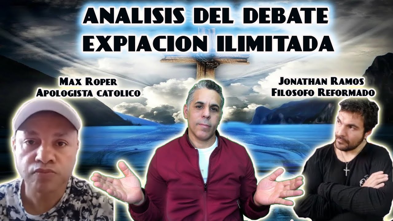 ANÁLISIS DEL DEBATE LA EXPIACIÓN ILIMITADA: MAX ROPER VS JONATHAN RAMOS ...