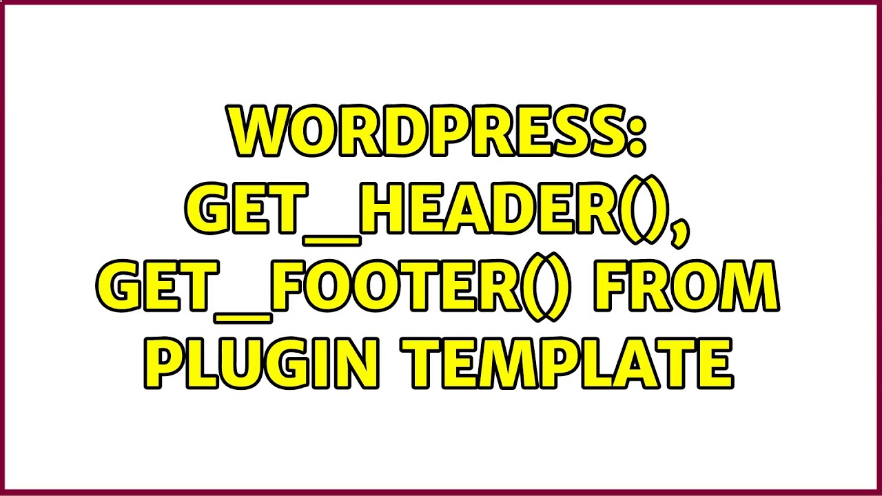 Wordpress Get header Get footer From Plugin Template 5 Solutions Wordpress Get header Get footer From Plugin Template 5 Solutions