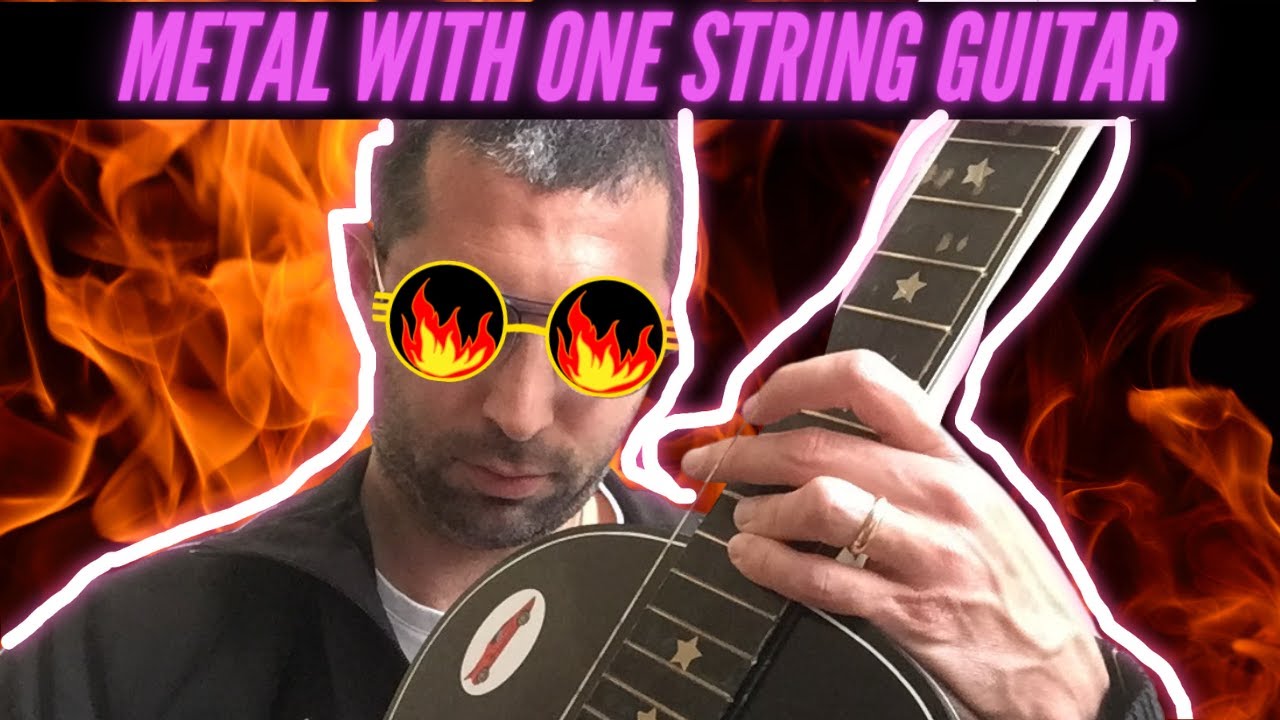 HEAVY METAL WITH ONE STRING GUITAR - YouTube