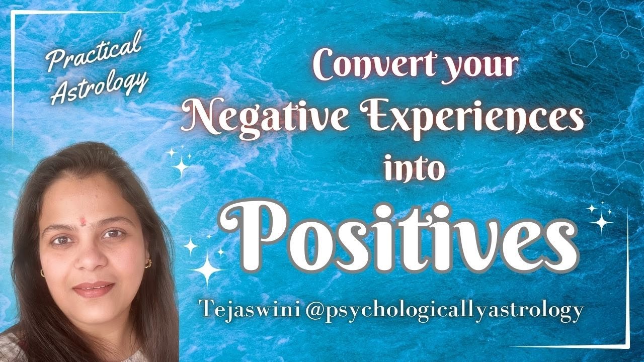 Convert Negative Life Experiences into Real Positives [4 Easy steps ...