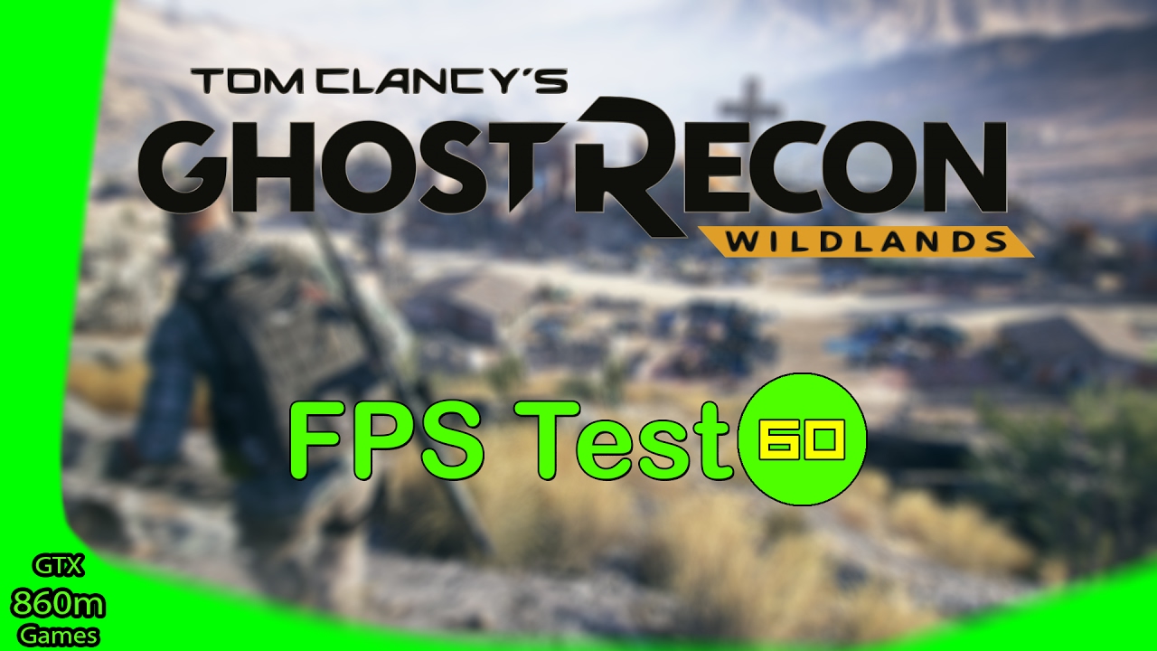 Ghost Recon Wildlands [ FPS Test--GTX860m ] - YouTube